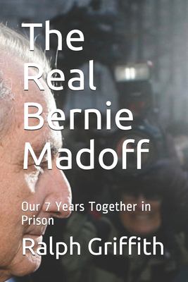 The Real Bernie Madoff: Our 7 Years Together in Prison book by Ralph ...
