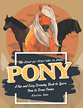 The Step-By-Step Way to Draw Pony : A Fun and Easy Drawing Book to ...