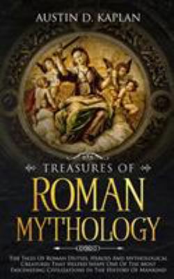 Treasures Of Roman Mythology: The Tales Of Roman Deities, Heroes And ...