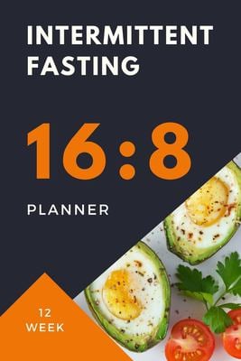 16:8 INTERMITTENT FASTING Planner : 12 Week Food JOURNAL and Fitness Tracker Will Help You ...