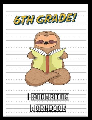 6th Grade Handwriting Workbook : Sloth Book 8. 5 X 11 100 Pages ...