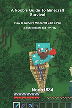 A Noob's Guide to Minecraft Survival : How to Survive Minecraft Like a ...