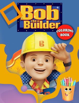 Bob the Builder Coloring Book : Bob the Builder Coloring Book with ...