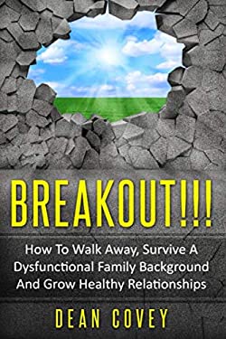 Breakout!!! : How to Walk Away, Survive a Dysfunctional Family ...