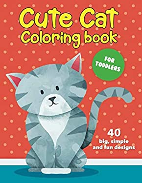 Cute Cat Coloring Book for Toddlers : 40 Big, Simple and Fun Designs ...
