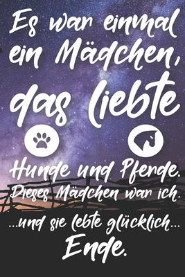 Es War Einmal ein M?dchen, das Liebte Hunde und Pferde. Dieses M?dchen War Ich. und Sie Lebte Gl ...