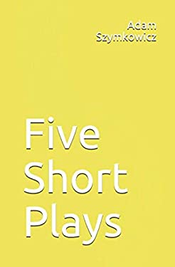 Five Short Plays book by Adam Szymkowicz: 9781705576182