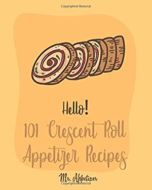 Hello! 101 Crescent Roll Appetizer Recipes : Best Crescent Roll-Up ...