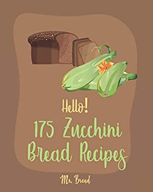 Hello! 175 Zucchini Bread Recipes : Best Zucchini Bread Cookbook Ever ...