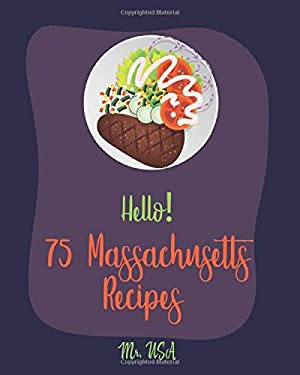 Hello! 75 Massachusetts Recipes : Best Massachusetts Cookbook Ever for ...