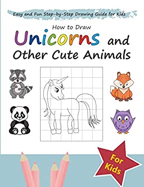 How to Draw Unicorns and Other Cute Animals : Easy and Fun Step-By-Step ...