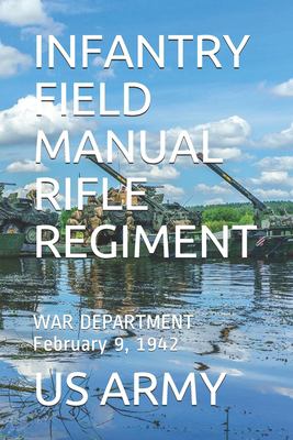 Infantry Field Manual Rifle Regiment : WAR DEPARTMENT February 9 1942 ...