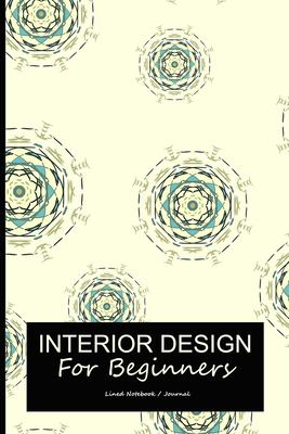 Interior design for beginners: Lined notebook / journal to write in ...