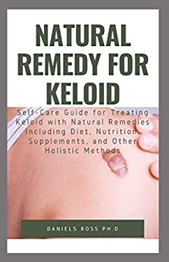 Natural Remedy for Keloid : What Your Doctor Will Not Tell You and ...