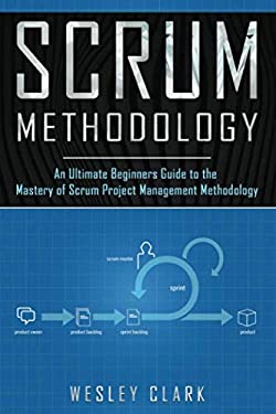 Scrum Methodology : An Ultimate Beginners Guide to the Mastery of Scrum ...
