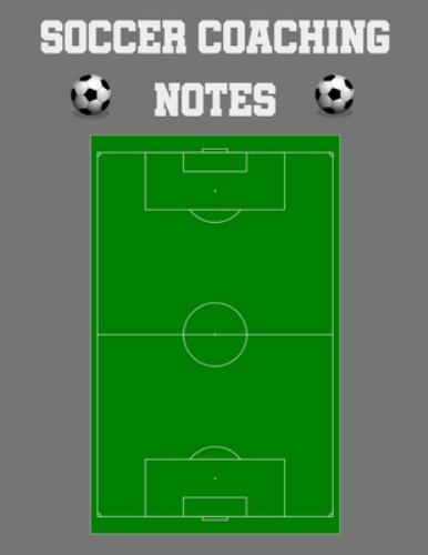 Soccer Coaching Notes : For Soccer Coaches to Use to Plan Games ...