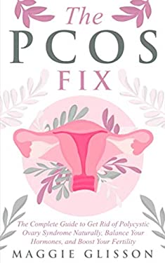 The PCOS Fix : The Complete Guide to Get Rid of Polycystic Ovary ...