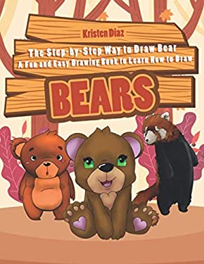 The Step-By-Step Way to Draw Bear : A Fun and Easy Drawing Book to ...
