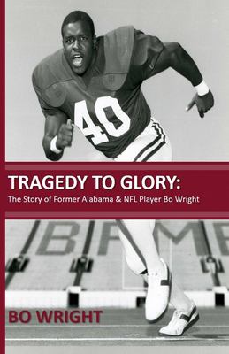 Tragedy To Glory: The story of former Alabama & NFL player Bo Wright ...