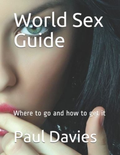 World Sex Guide : Where to Go and How to Get It book by Paul Davies: 9781704587080