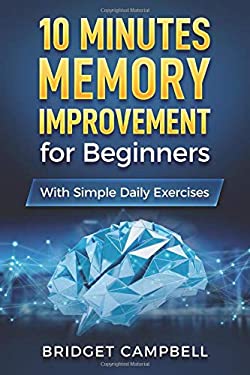10-Minute Memory Improvement for Beginners : Unleash Your Brain Potential with Simple Daily ...