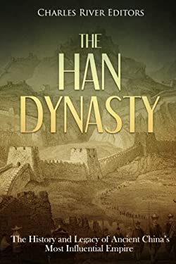 The Han Dynasty: the History and Legacy of Ancient China's Most ...