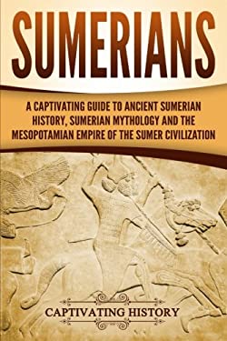 Sumerians: A Captivating Guide to Ancient Sumerian History, Sumerian ...