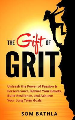The Gift of Grit : Unleash the Power of Passion and Perseverance ...