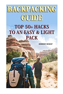 Backpacking Guide: Top 50+ Hacks to an Easy and Light Pack book by ...