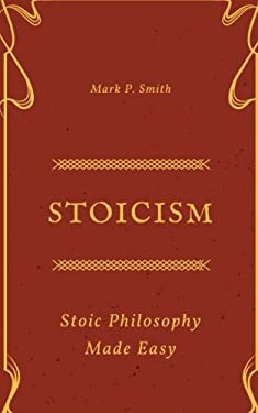 Stoic Philosophy Made Easy book by Mark Smith: 9781719355407