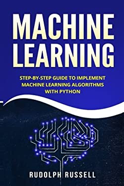 Machine Learning : Step-By-Step Guide to Implement Machine Learning Algorithms with Python book ...