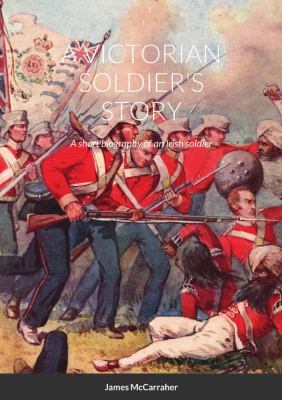 A Victorian Soldier's Story : A Short Biography of an Irish Soldier ...
