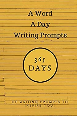 A Word a Day Writing Prompts : 365 Days of Writing Prompts to Inspire ...