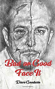 BAD OR GOOD FACE IT book by Dave Goodwin: 9781713204091