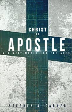 Christ the Apostle : Ministry Model for the Ages book by Stephen Garner ...