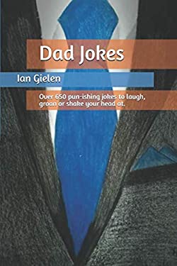 Dad Jokes : Over 650 Pun-Ishing Jokes to Laugh, Groan or Shake Your ...