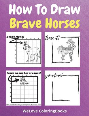 How to Draw Brave Horses : A Step-By-Step Drawing and Activity Book for ...