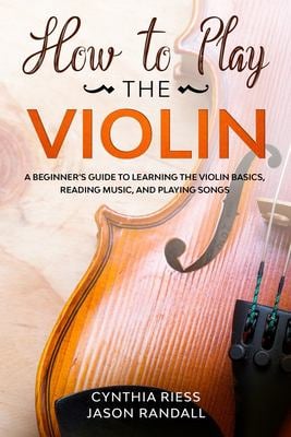 How to Play the Violin : A Beginner's Guide to Learning the Violin ...