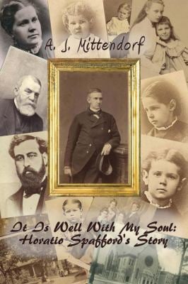 It Is Well with My Soul : Horatio Spafford's Story book by A. J ...