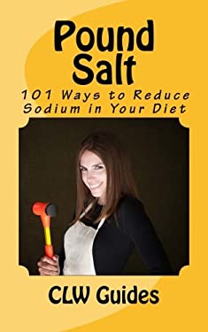 Pound Salt : 101 Simple Tips for Eating Low Sodium, Finding the Sodium ...