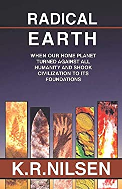 Radical Earth : When Our Home Planet Turned Against All Humanity and ...
