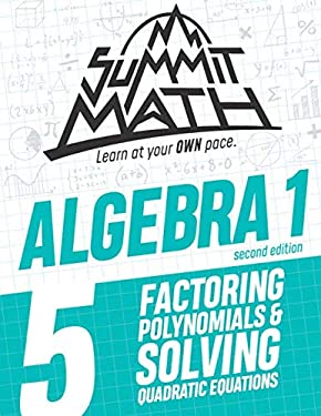 Summit Math Algebra 1 Book 5 : Factoring Polynomials and Solving ...