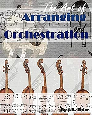 The Art of Arranging and Orchestration book by J. B. Elder: 9781718123472