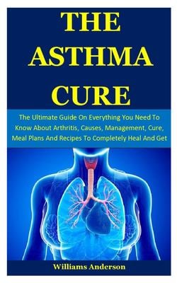 The Asthma Cure : The Ultimate Guide on Everything You Need to Know ...