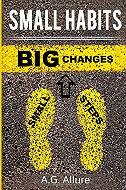 Small Habits=Big Results : How Easy Small Habits=Big Results, How ...
