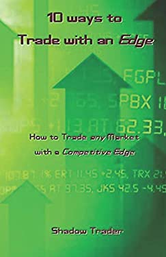 10 Ways to Trade with an Edge : How to Trade Any Market with a ...