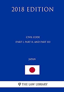 Civil Code (Part I, Part II, and Part III) (Japan) (2018 Edition) book ...