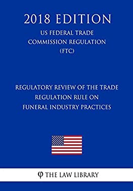 Regulatory Review of the Trade Regulation Rule on Funeral Industry ...