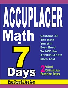 ACCUPLACER Math in 7 Days : Step-By-Step Guide to Preparing for the ...