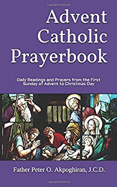 Advent Catholic Prayerbook : Daily Readings and Prayers from the First ...